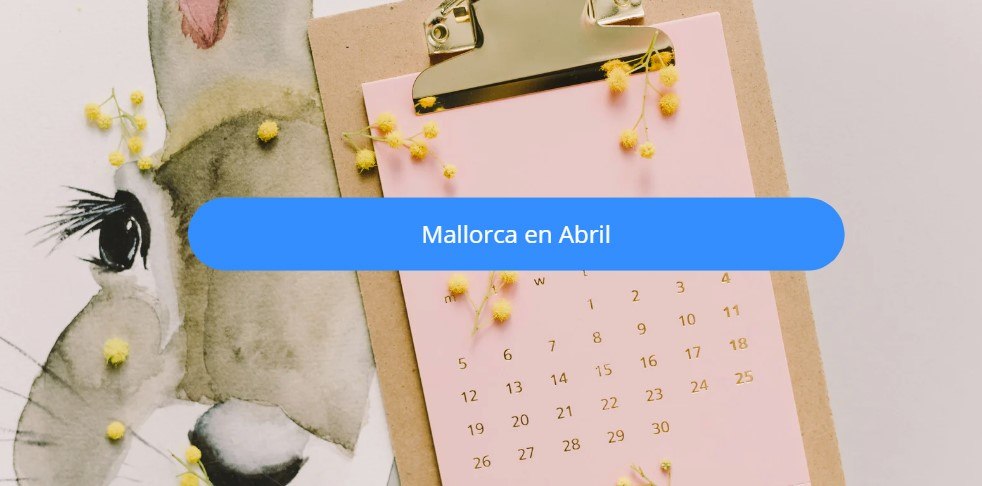 Mallorca en Abril: ¿Qué hacer y qué ver?